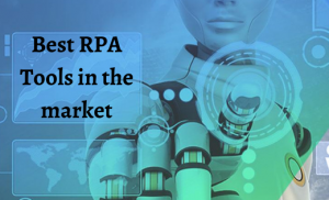 Best RPA Tools in the market | RPA Tools Comparison