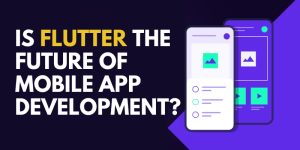 Is Flutter the Future of Mobile App Development?